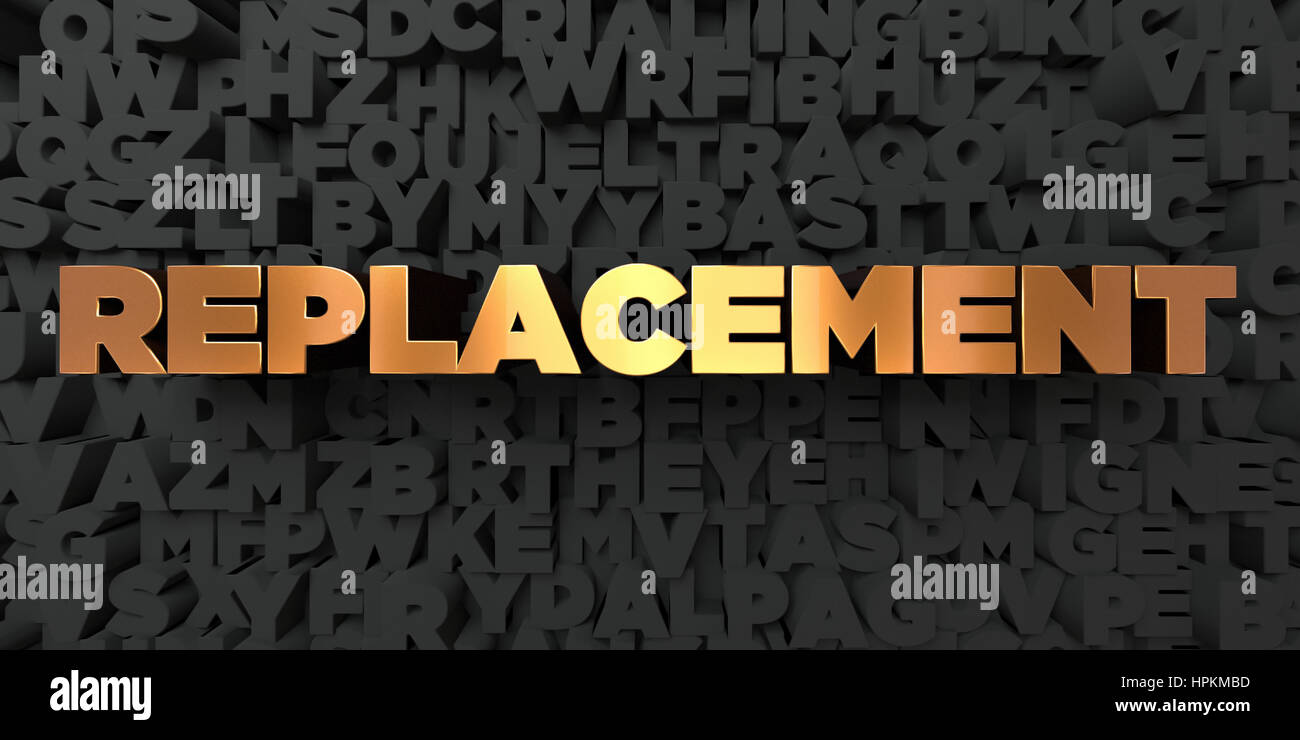 Replacement - Gold text on black background - 3D rendered royalty free ...