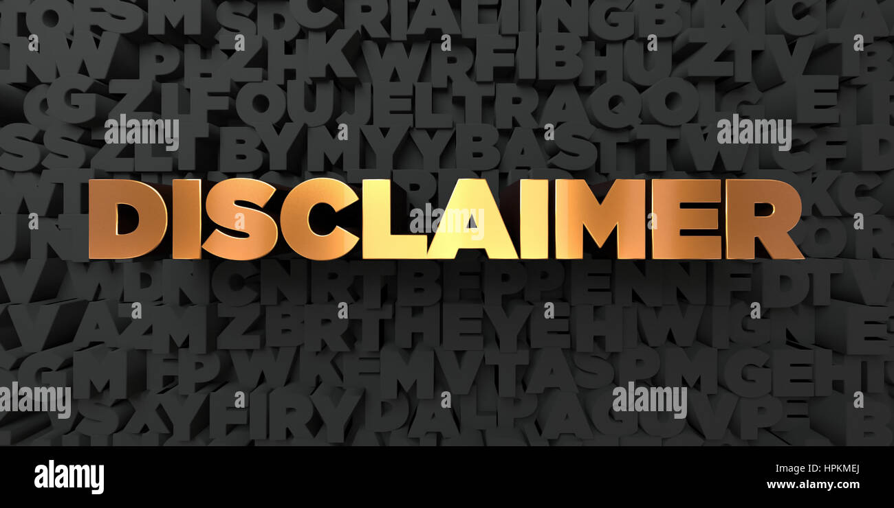 Disclaimer - Gold text on black background - 3D rendered royalty free ...