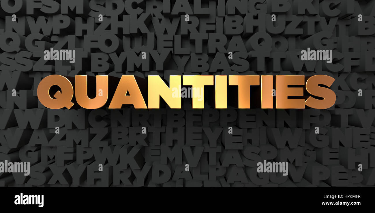 Quantities - Gold text on black background - 3D rendered royalty free ...