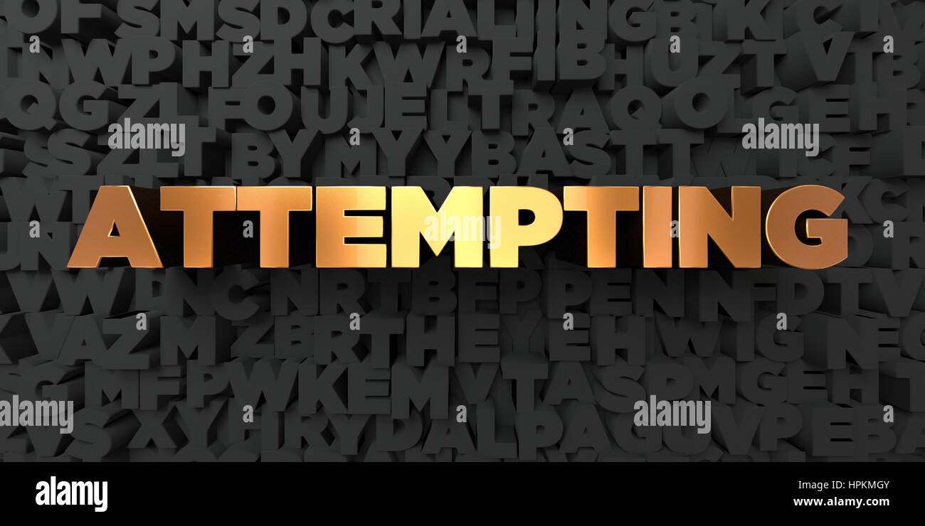 Attempting - Gold text on black background - 3D rendered royalty free ...