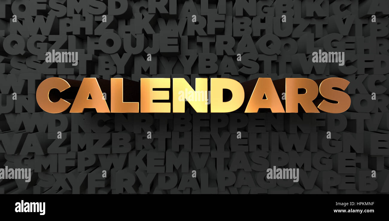 Calendars - Gold text on black background - 3D rendered royalty free ...