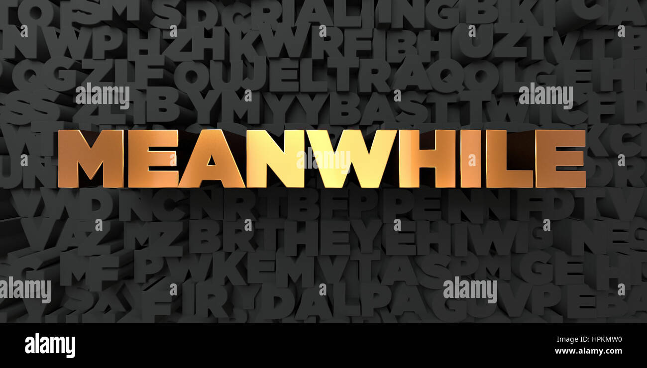 Meanwhile - Gold text on black background - 3D rendered royalty free ...