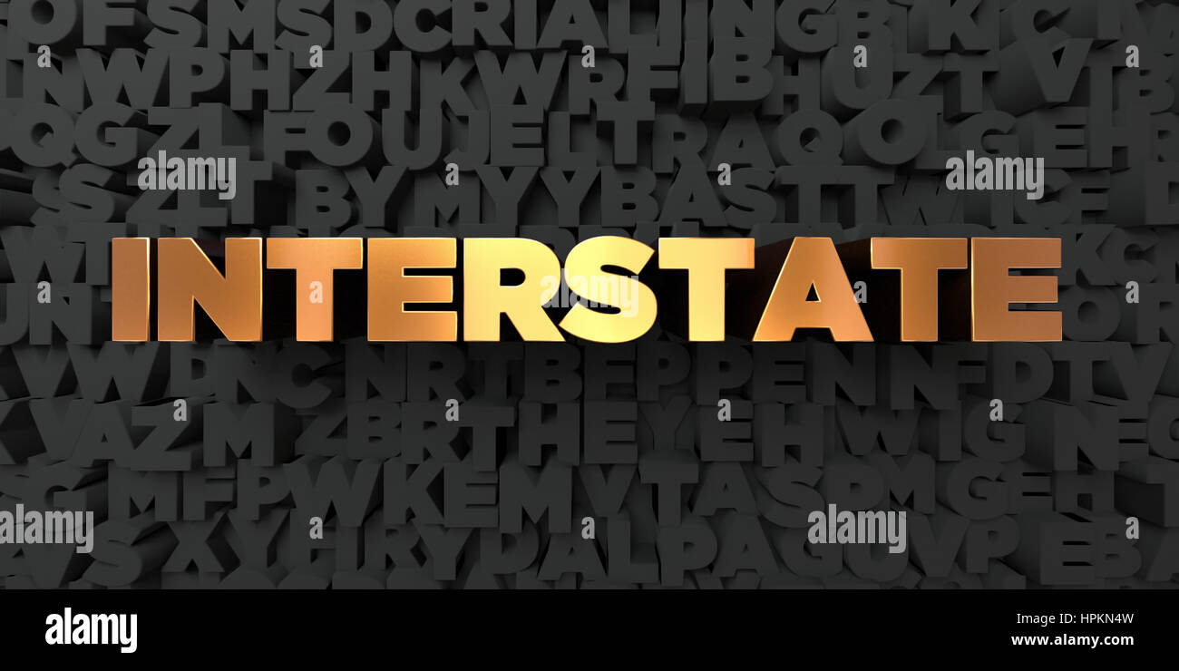 Interstate - Gold text on black background - 3D rendered royalty free ...