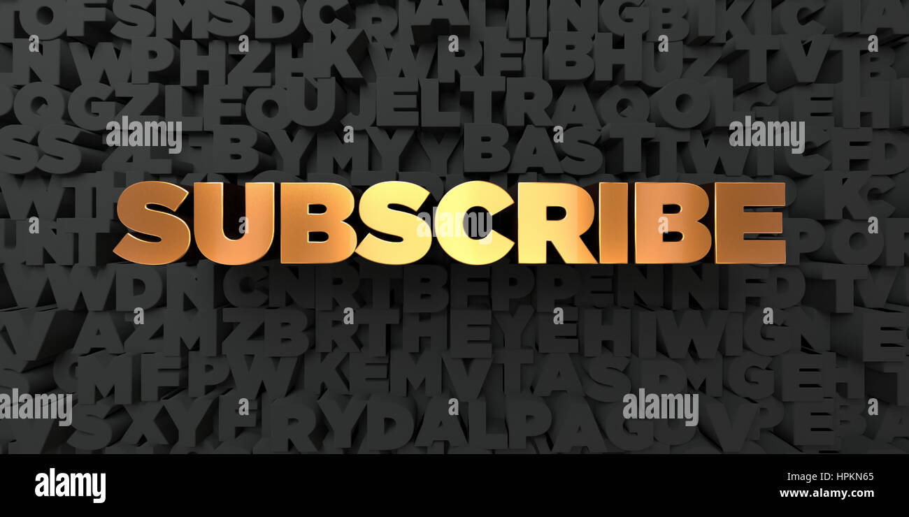 Subscribe - Gold text on black background - 3D rendered royalty free ...