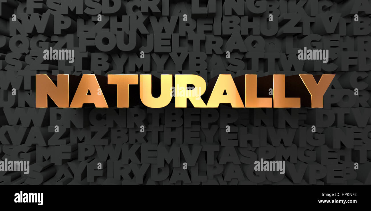 Naturally - Gold text on black background - 3D rendered royalty free ...