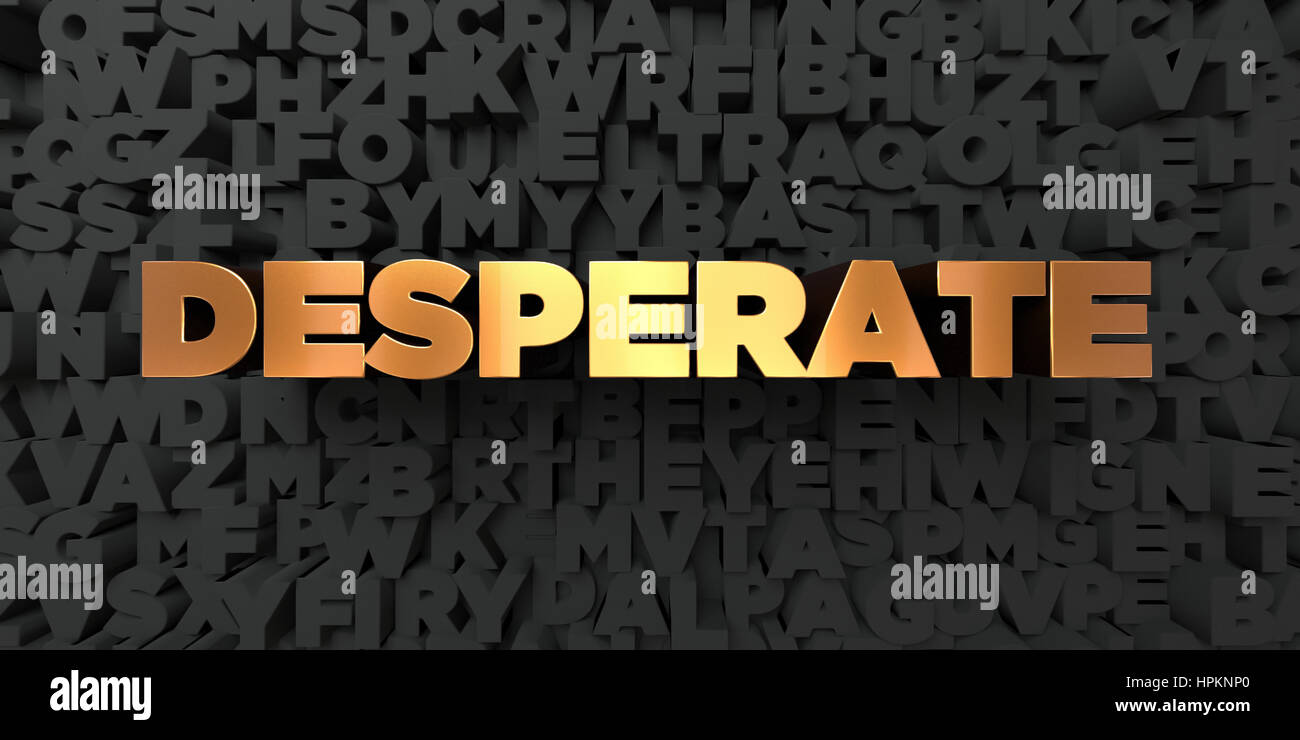 Desperate - Gold text on black background - 3D rendered royalty free ...