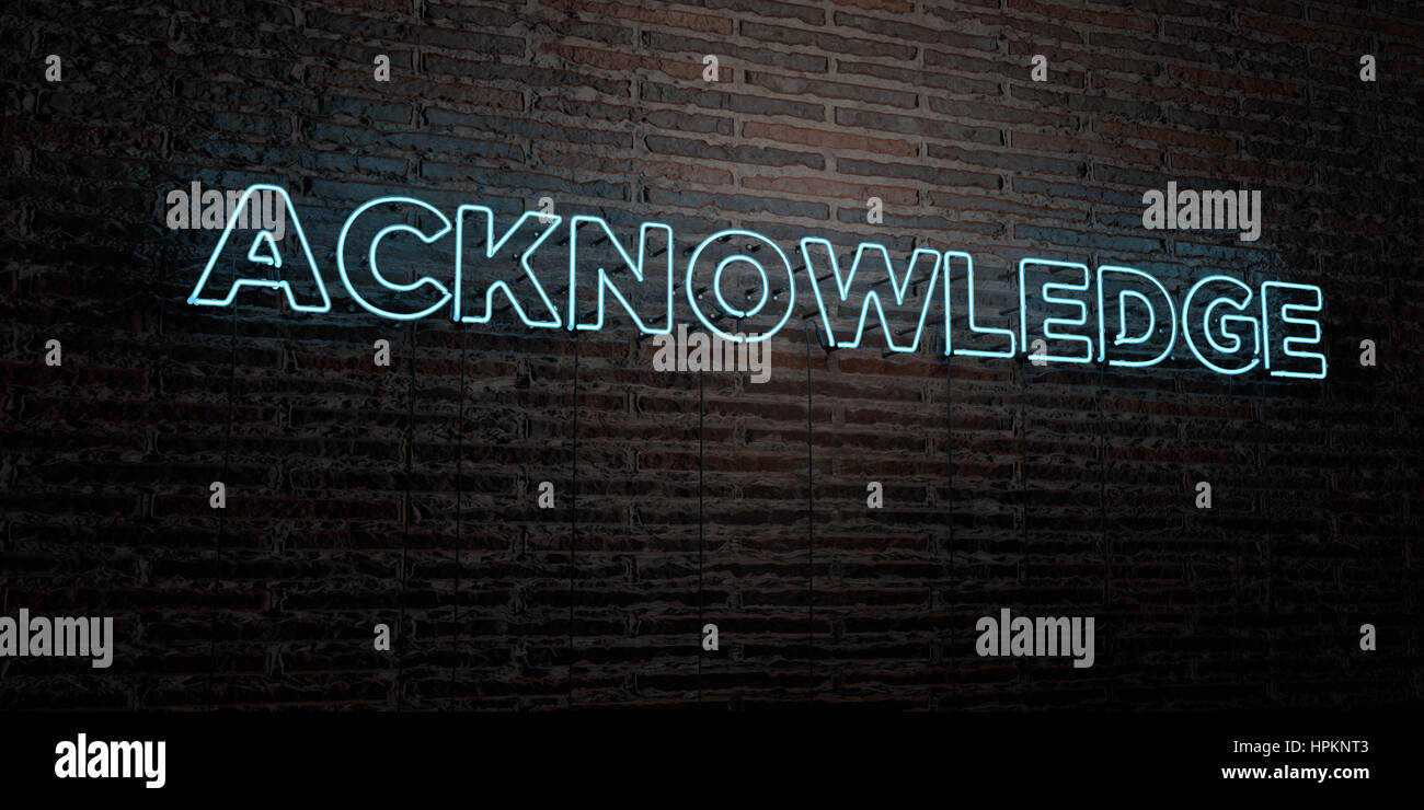 ACKNOWLEDGE -Realistic Neon Sign on Brick Wall background - 3D rendered ...