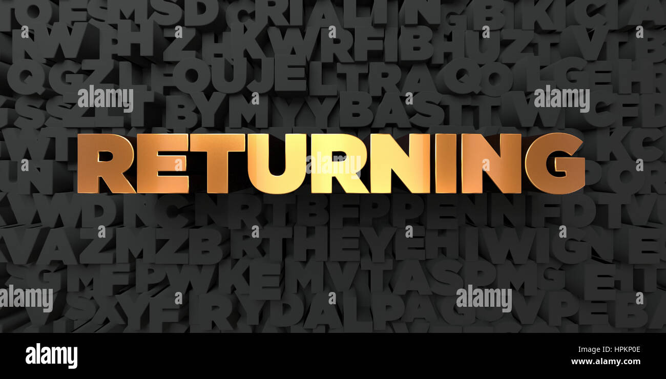 Returning - Gold text on black background - 3D rendered royalty free ...