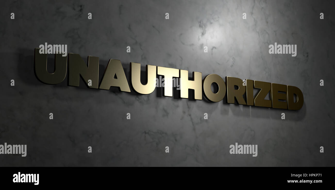 Unauthorized - Gold text on black background - 3D rendered royalty free ...