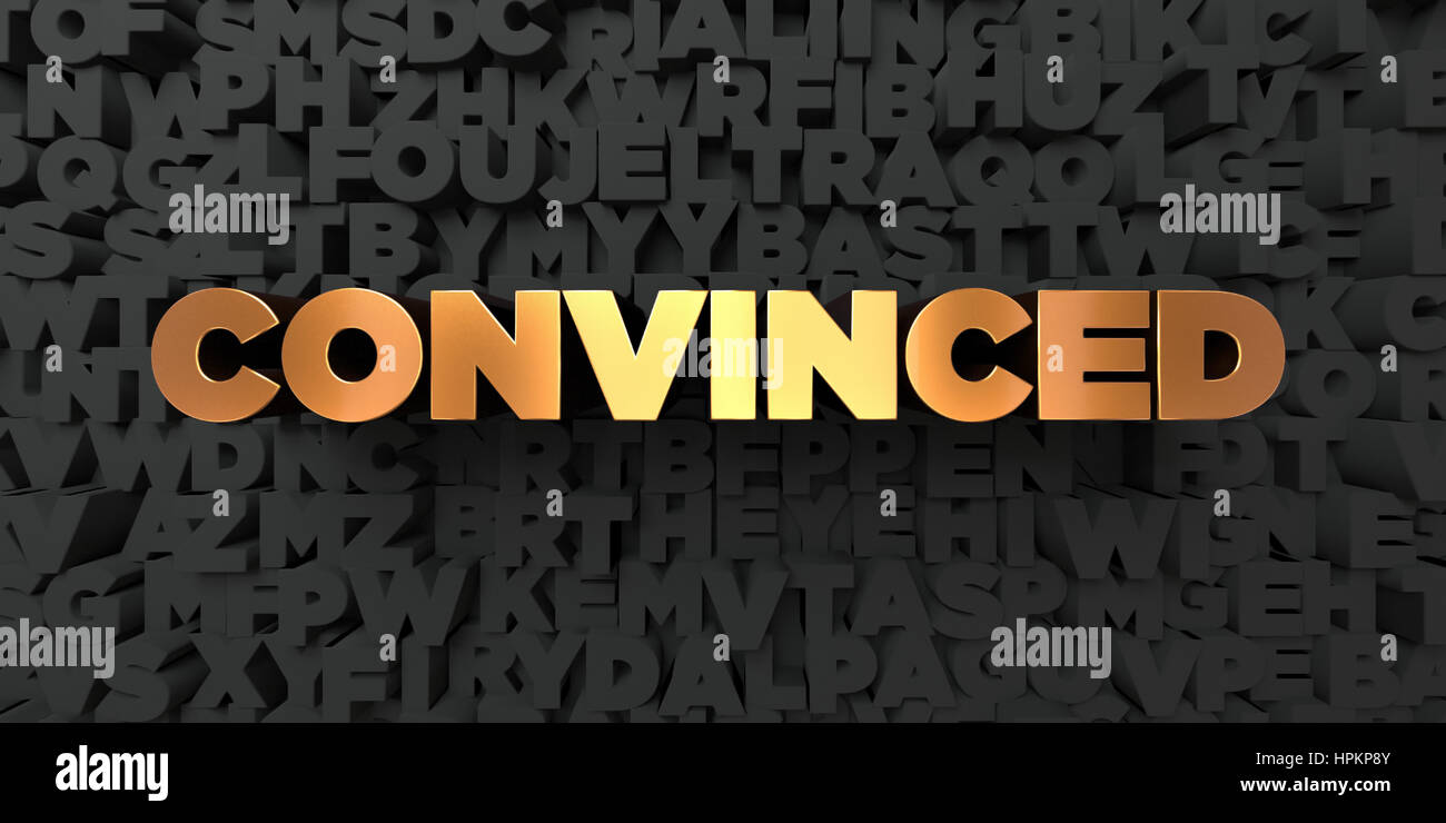 Convinced - Gold text on black background - 3D rendered royalty free ...