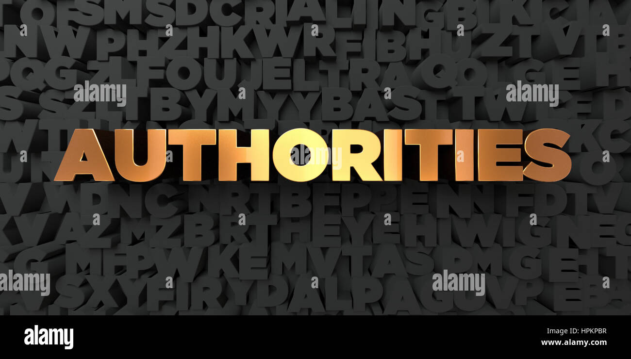 Authorities - Gold text on black background - 3D rendered royalty free ...