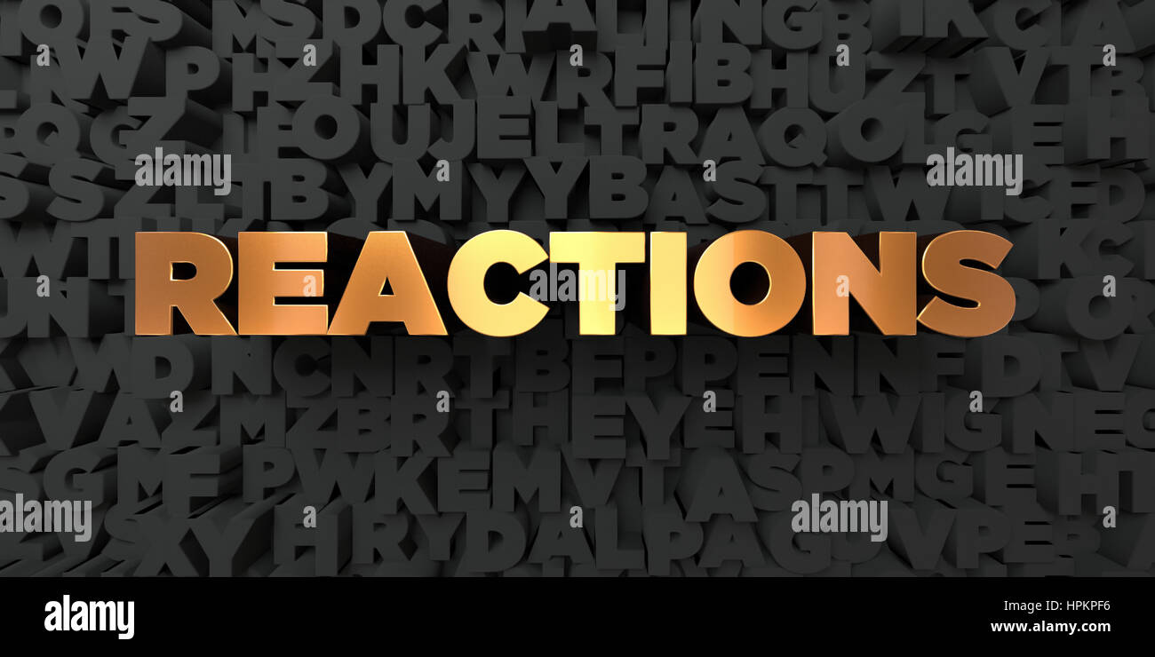 Reactions - Gold text on black background - 3D rendered royalty free ...