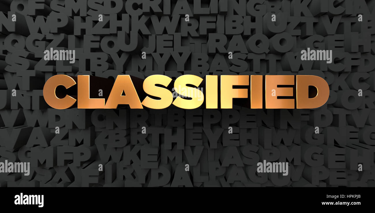 Classified - Gold text on black background - 3D rendered royalty free ...