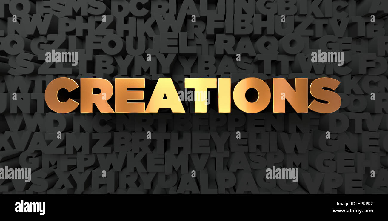 Creations - Gold text on black background - 3D rendered royalty free ...