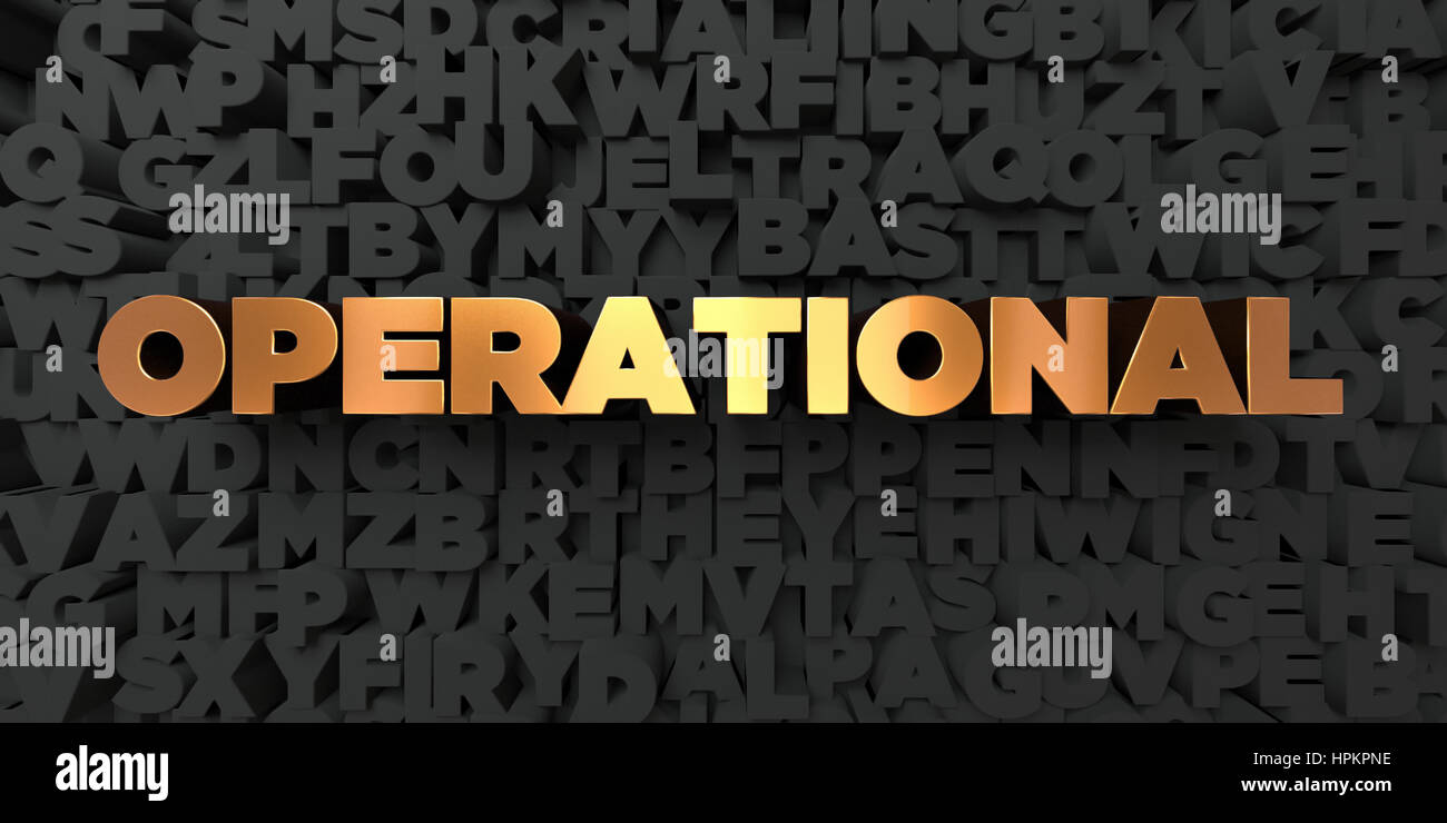 Operational - Gold text on black background - 3D rendered royalty free ...