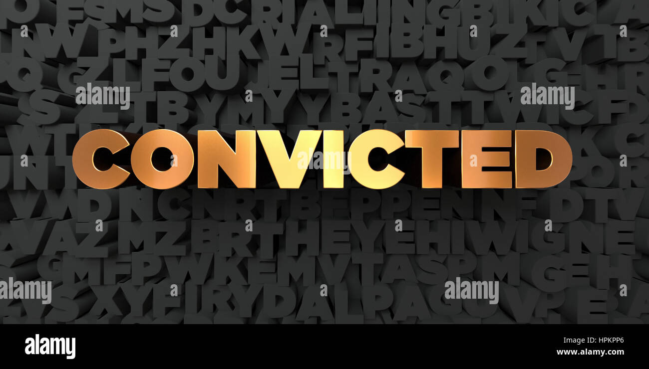 Convicted - Gold text on black background - 3D rendered royalty free ...