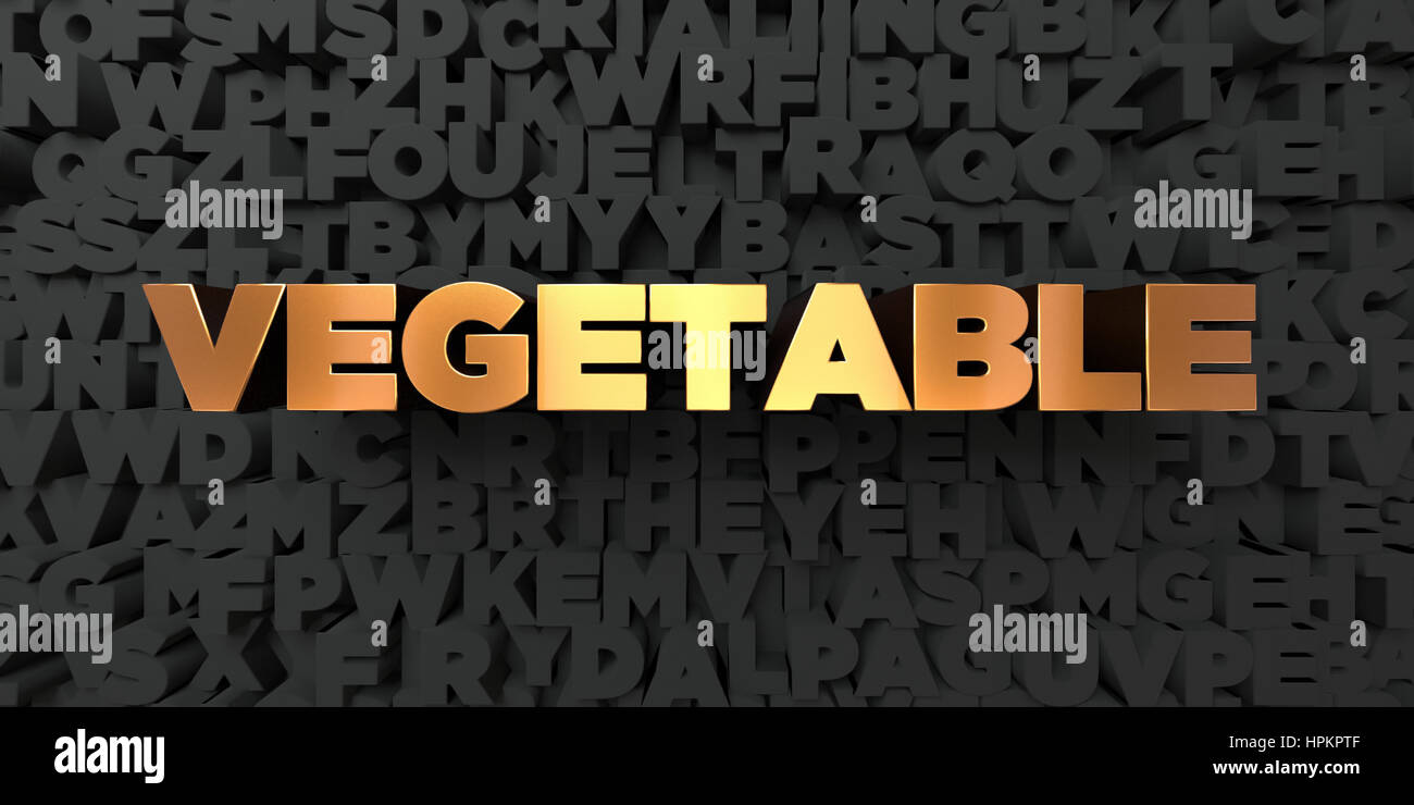 Vegetable - Gold text on black background - 3D rendered royalty free ...