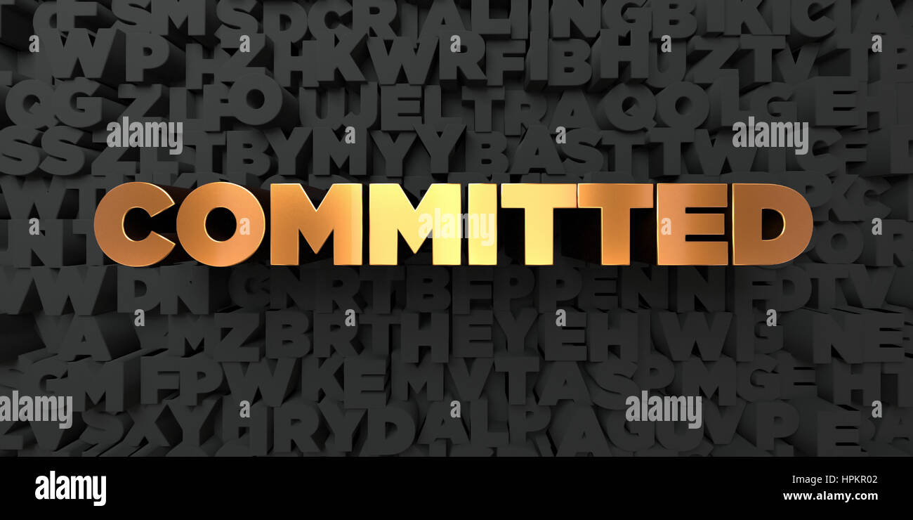 Committed - Gold text on black background - 3D rendered royalty free ...