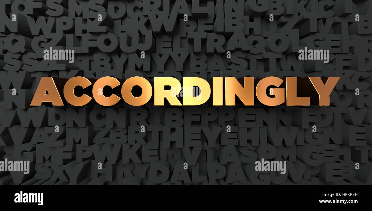 Accordingly - Gold text on black background - 3D rendered royalty free ...
