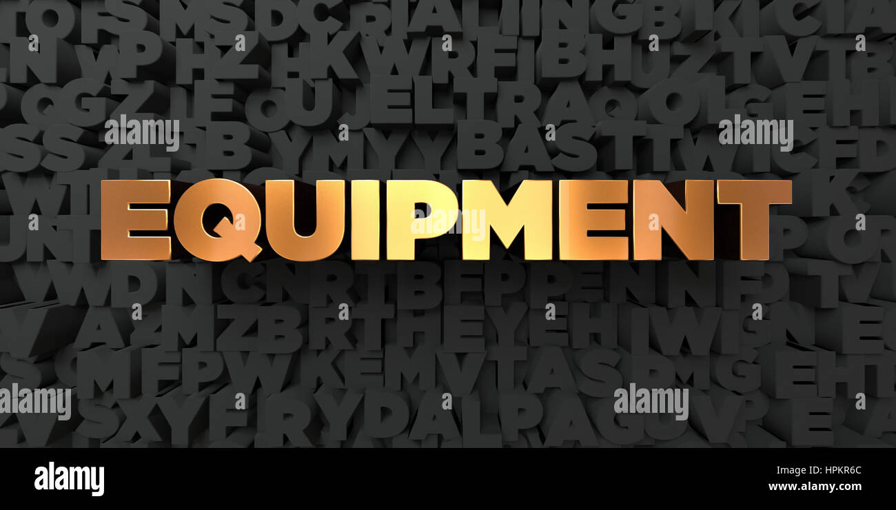 Equipment - Gold text on black background - 3D rendered royalty free ...