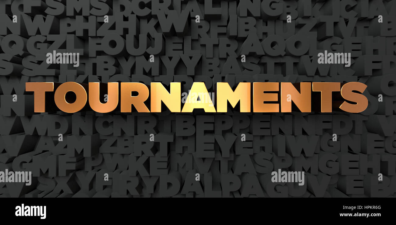 Tournaments - Gold text on black background - 3D rendered royalty free ...