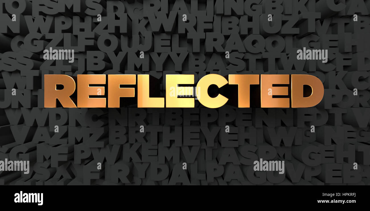 Reflected - Gold text on black background - 3D rendered royalty free ...