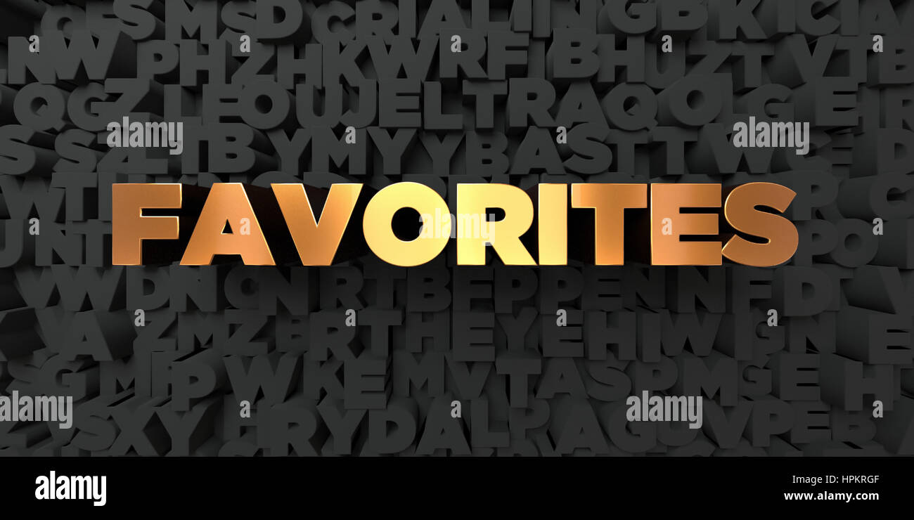 Favorites - Gold text on black background - 3D rendered royalty free ...