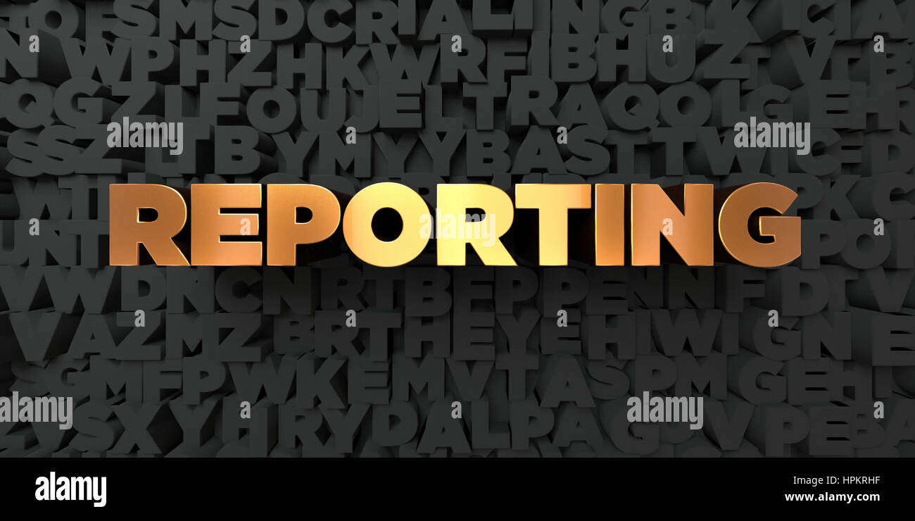 Reporting - Gold text on black background - 3D rendered royalty free ...