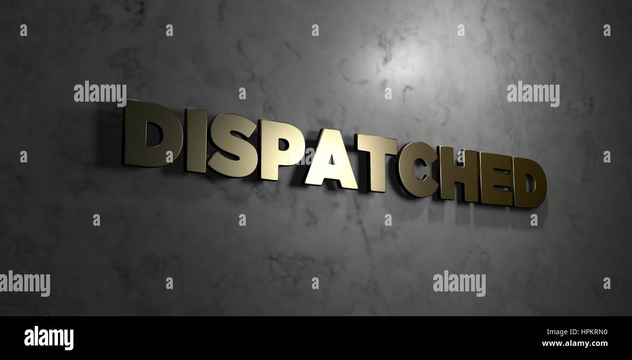 Dispatched - Gold text on black background - 3D rendered royalty free ...