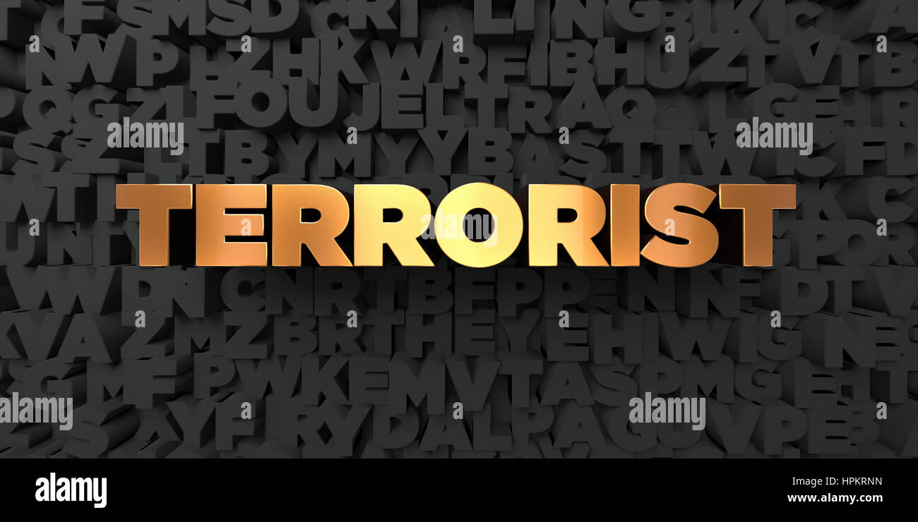 Terrorist - Gold text on black background - 3D rendered royalty free ...