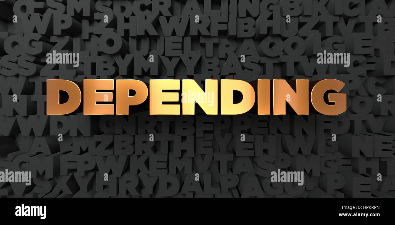 Depending - Gold text on black background - 3D rendered royalty free ...