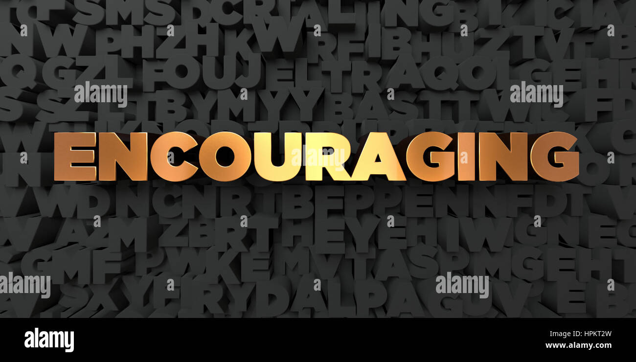 Encouraging - Gold text on black background - 3D rendered royalty free ...