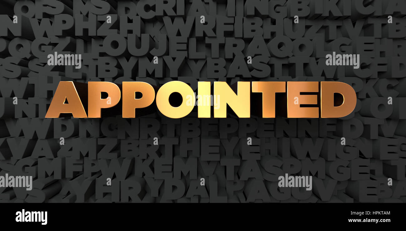 Appointed - Gold text on black background - 3D rendered royalty free ...