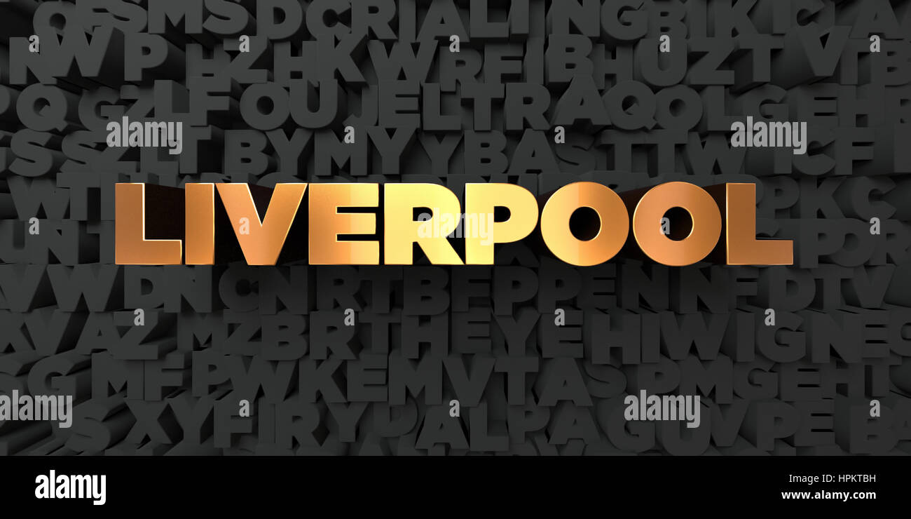 Liverpool - Gold text on black background - 3D rendered royalty free ...