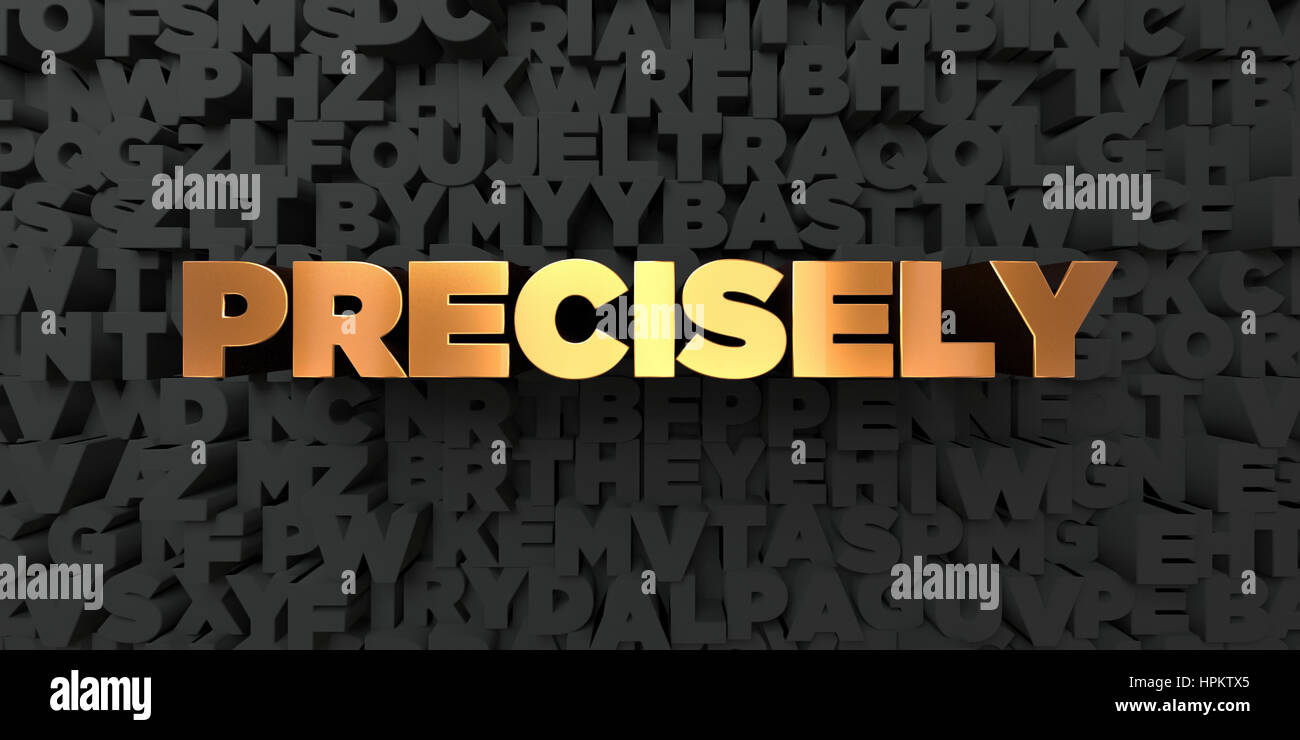 Precisely - Gold text on black background - 3D rendered royalty free ...