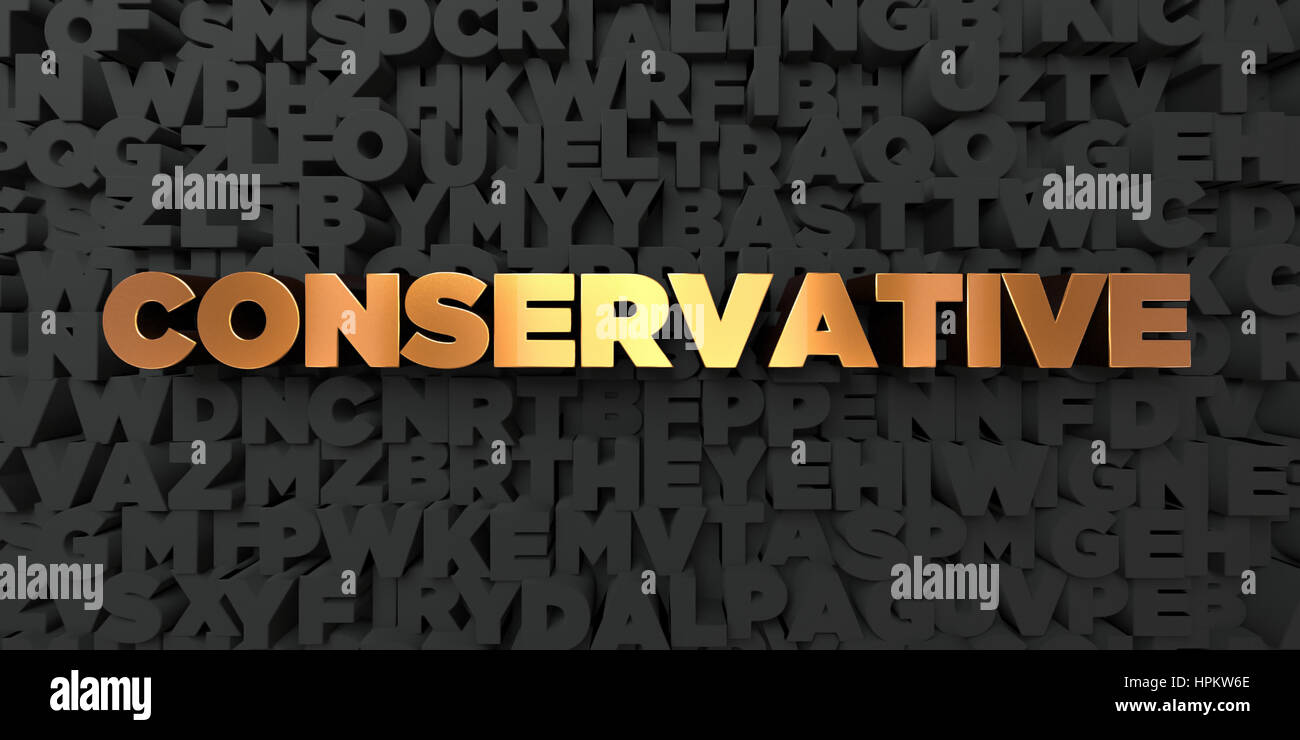 Conservative - Gold text on black background - 3D rendered royalty free ...