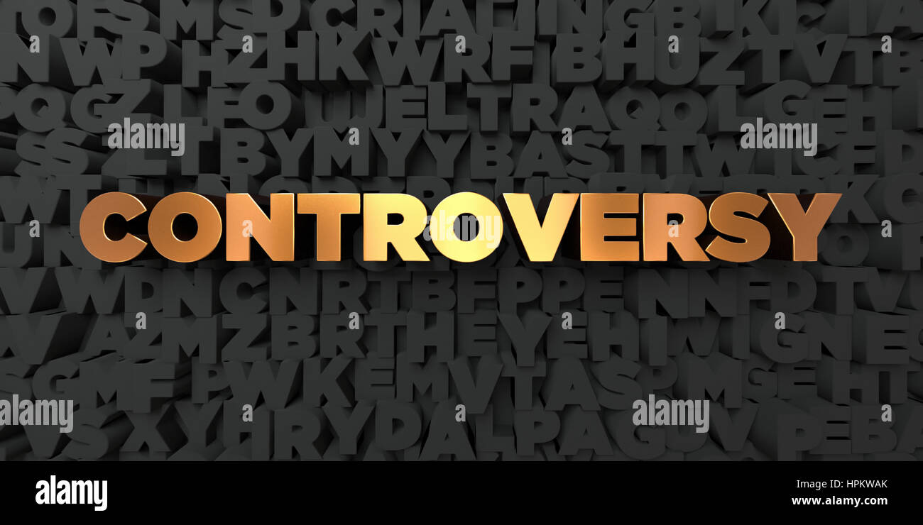 Controversy - Gold text on black background - 3D rendered royalty free ...