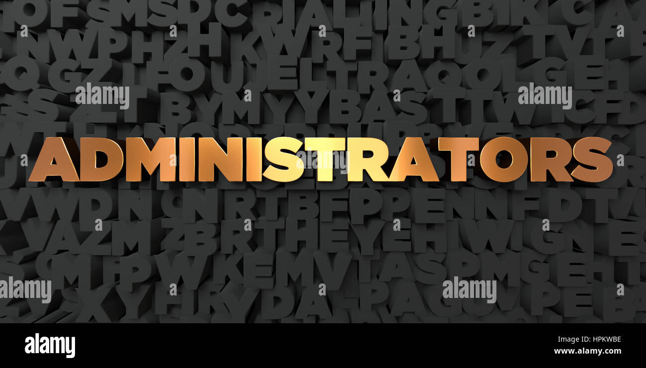 Administrators - Gold text on black background - 3D rendered royalty ...