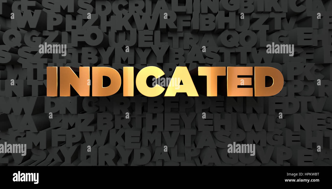 Indicated - Gold text on black background - 3D rendered royalty free ...