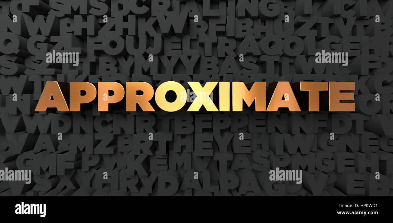 Approximate - Gold text on black background - 3D rendered royalty free ...