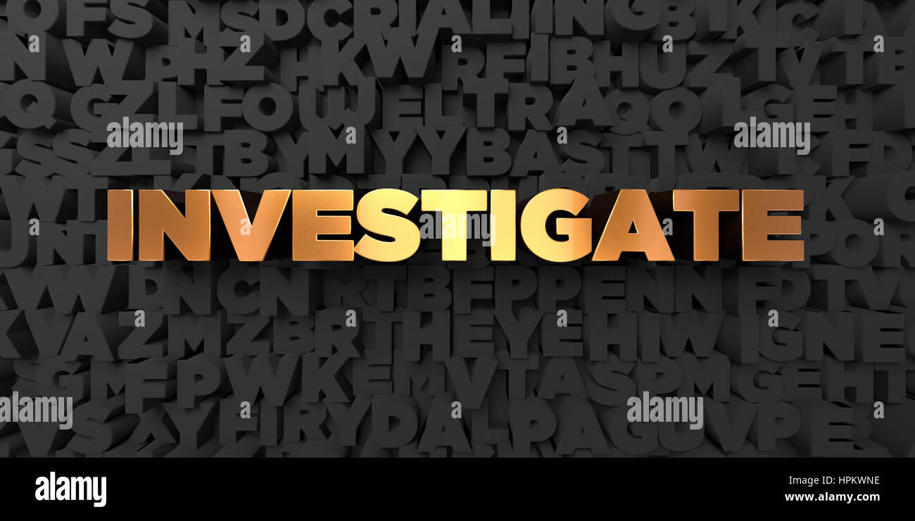 Investigate - Gold text on black background - 3D rendered royalty free ...