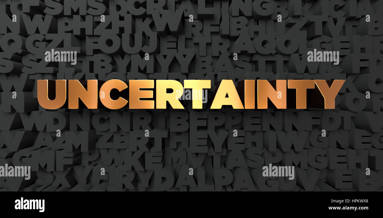 Uncertainty - Gold text on black background - 3D rendered royalty free ...