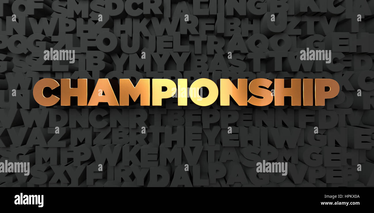 Championship - Gold text on black background - 3D rendered royalty free ...