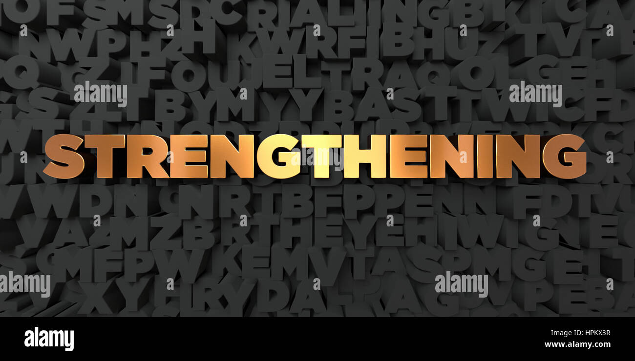 Strengthening - Gold text on black background - 3D rendered royalty ...