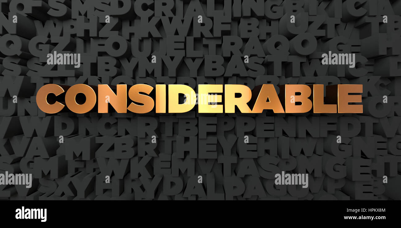 Considerable - Gold text on black background - 3D rendered royalty free ...