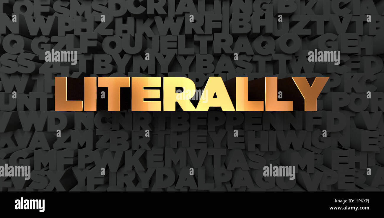 Literally - Gold text on black background - 3D rendered royalty free ...