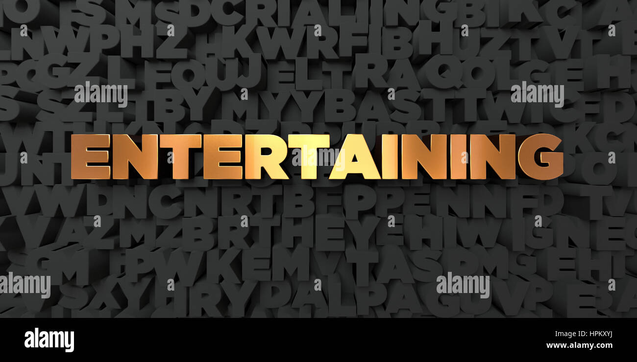 Entertaining - Gold text on black background - 3D rendered royalty free ...