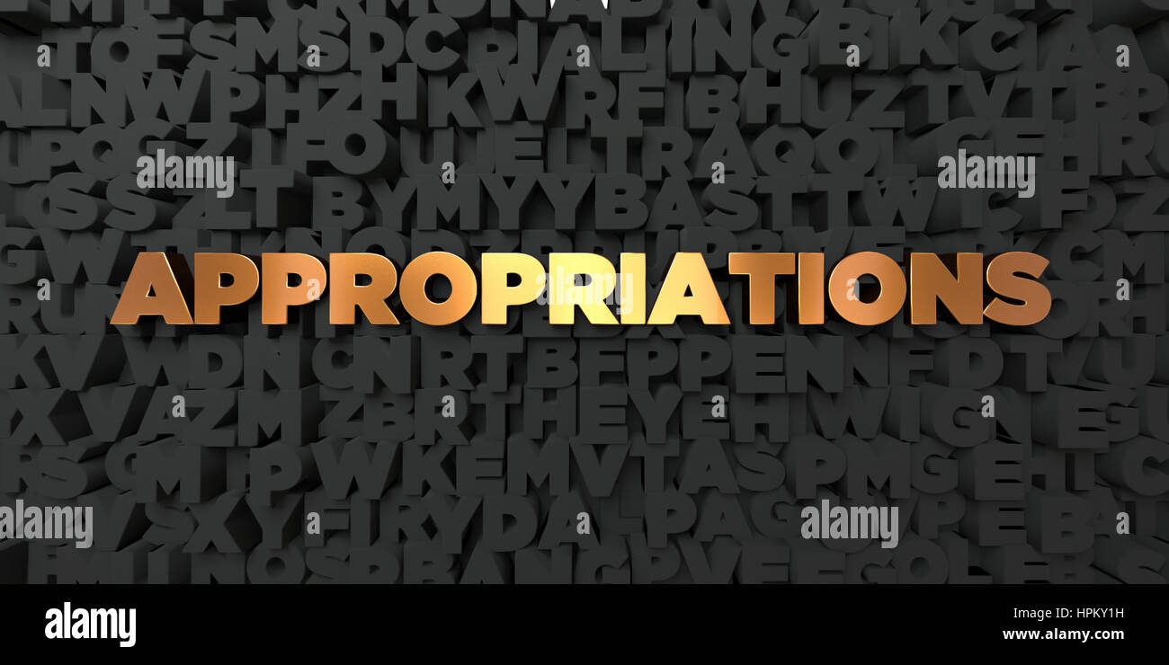 Appropriations - Gold text on black background - 3D rendered royalty ...