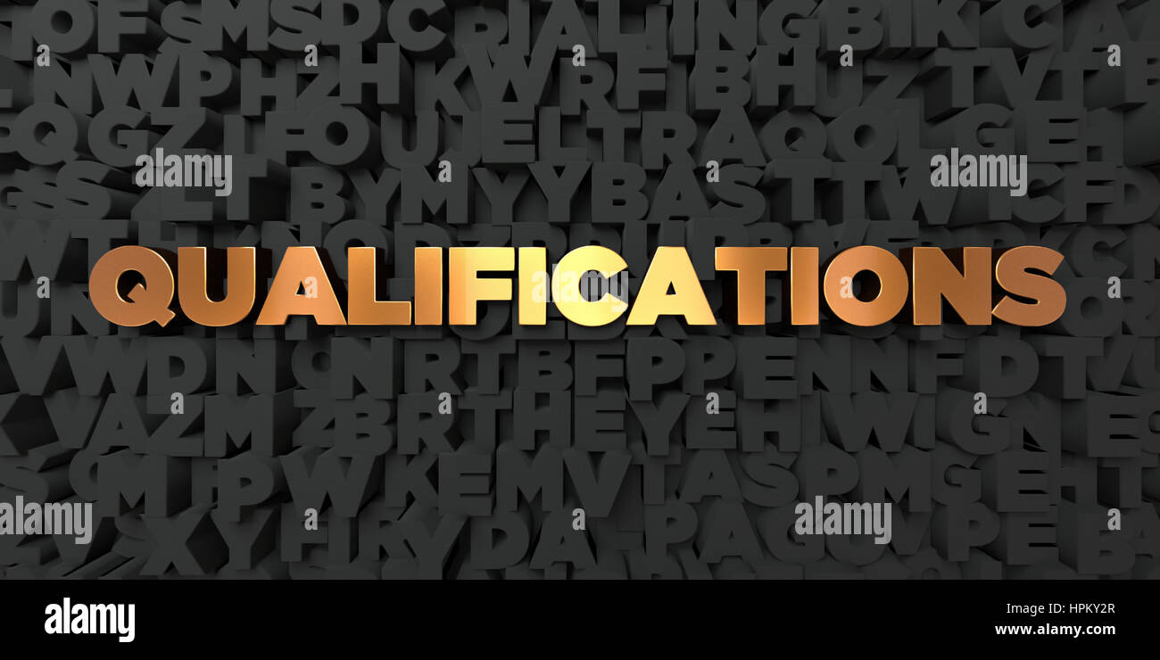 Qualifications - Gold text on black background - 3D rendered royalty ...