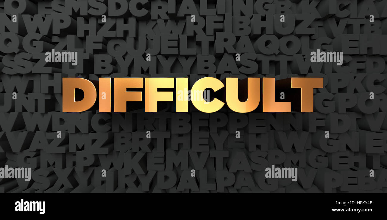 Difficult - Gold text on black background - 3D rendered royalty free ...